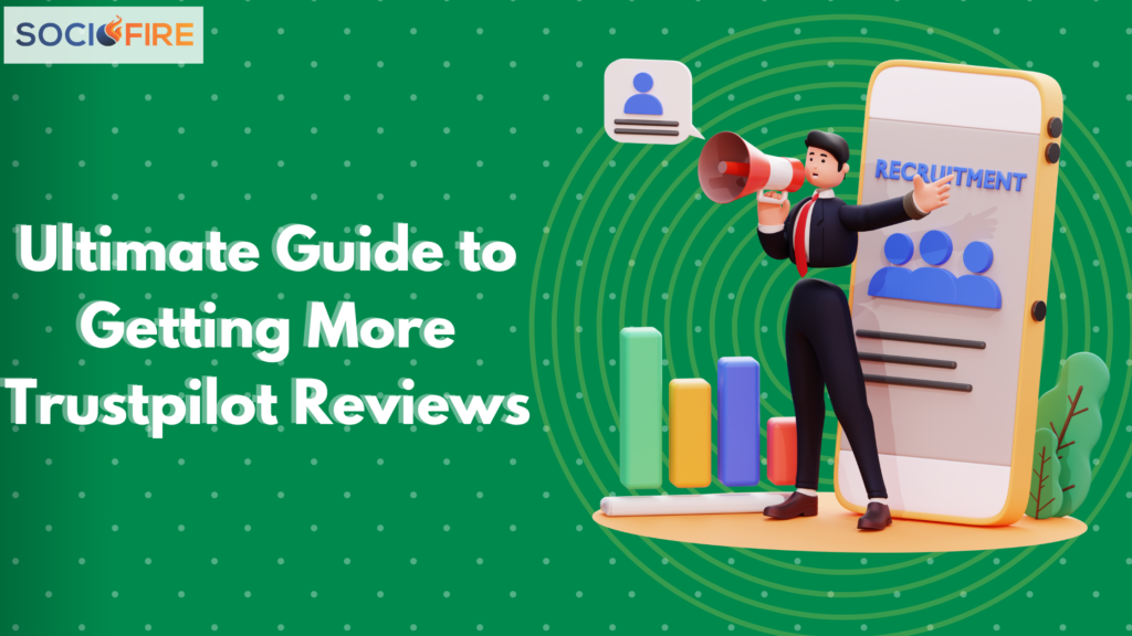 Ultimate Guide to Getting More Trustpilot Reviews: SocioFire